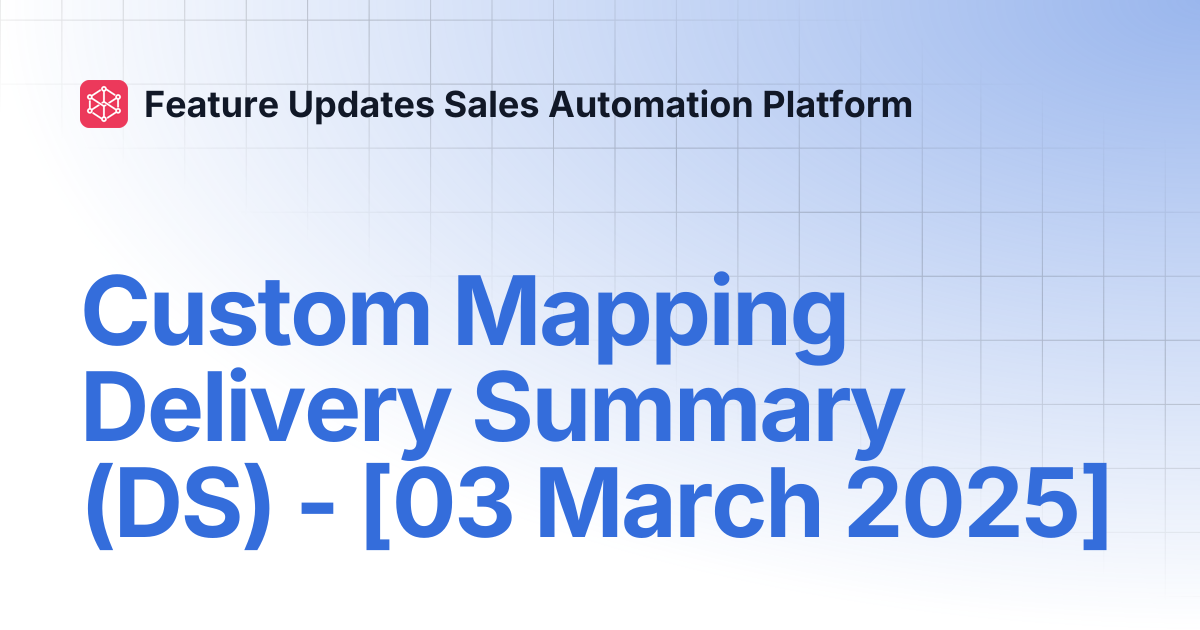Custom Mapping Delivery Summary (DS) - [03 March 2025] | Feature ...