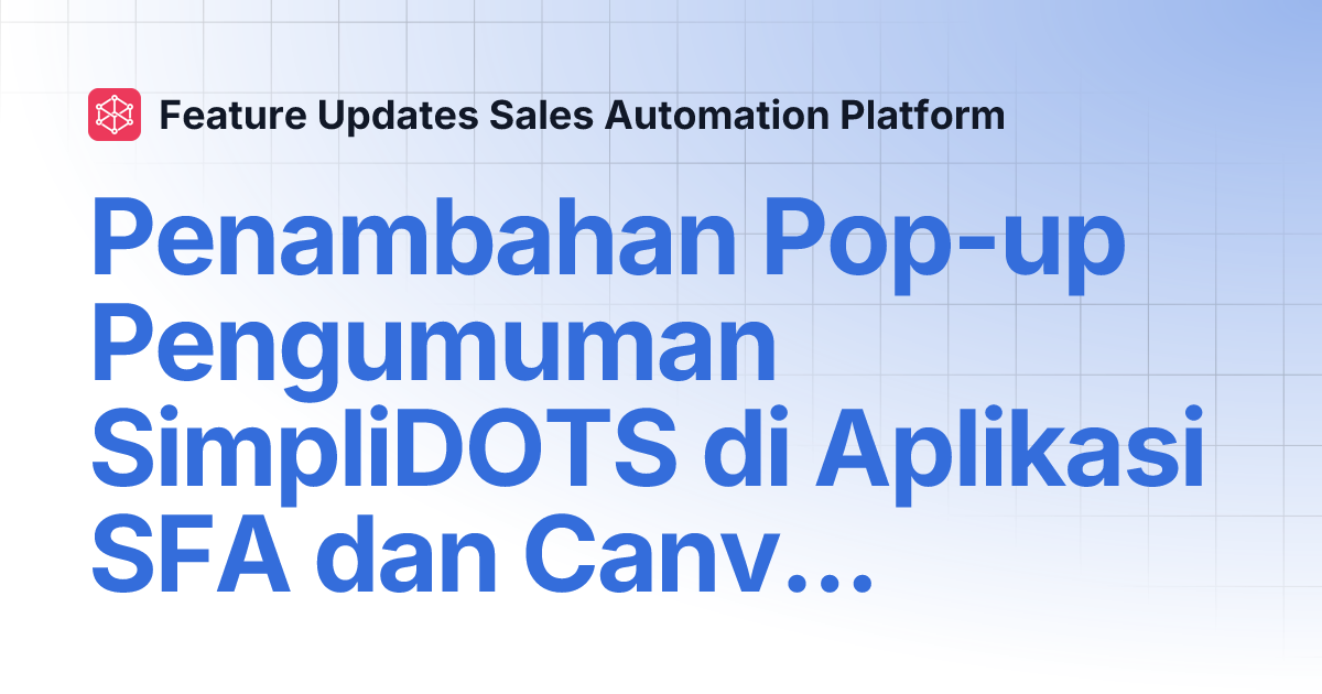 Penambahan Pop-up Pengumuman SimpliDOTS di Aplikasi SFA dan Canvass - [23 Aug 2023] | Feature ...