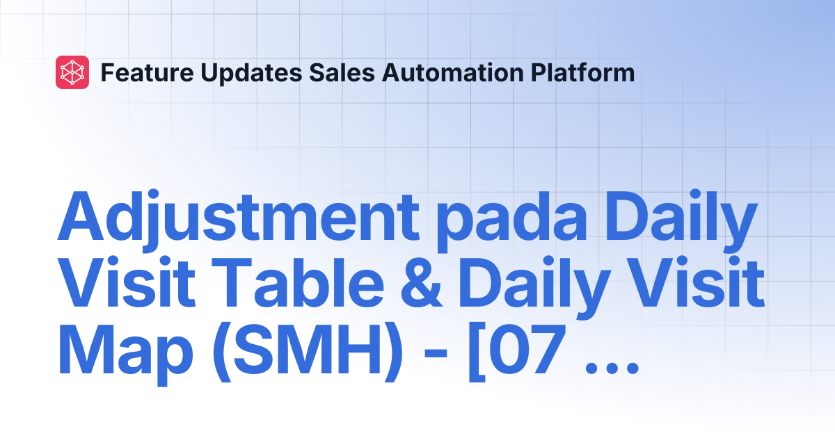 Adjustment pada Daily Visit Table & Daily Visit Map (SMH) - [07 Feb ...