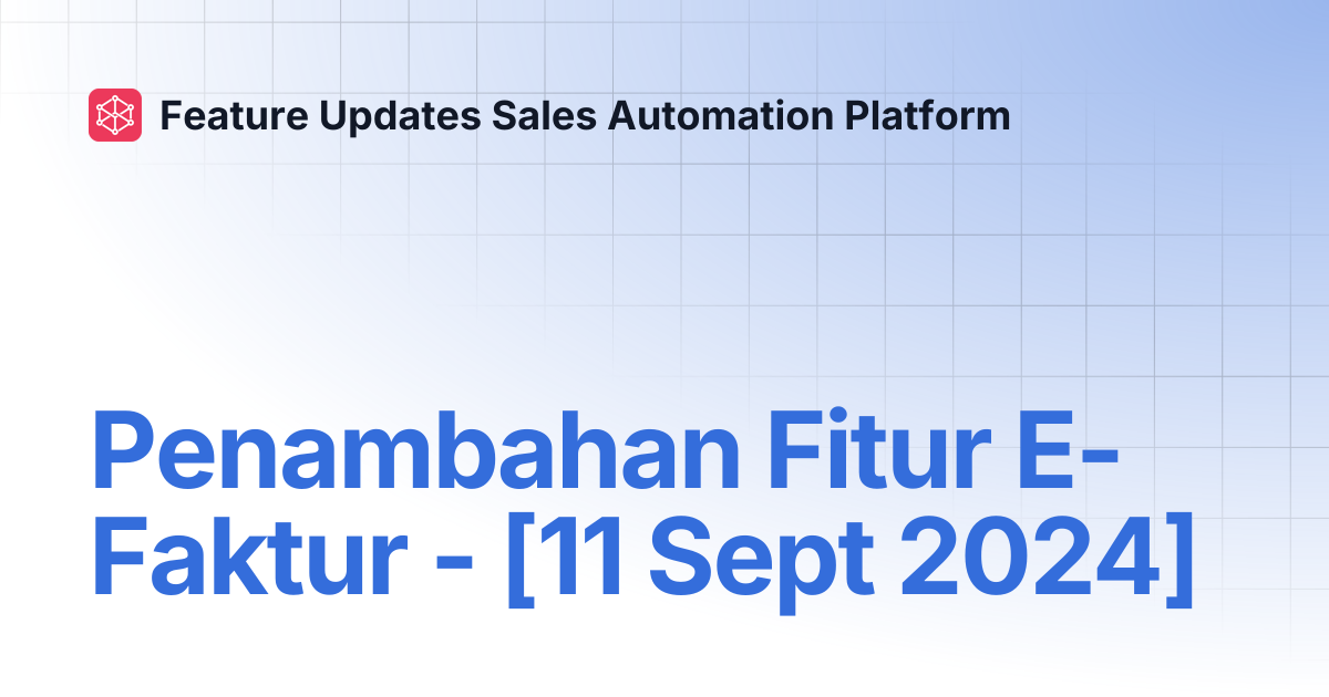 Penambahan Fitur E-Faktur - [11 Sept 2024] | Feature Updates Sales ...