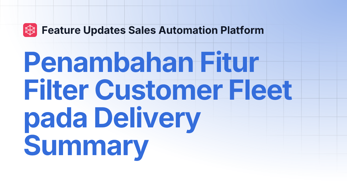 Penambahan Fitur Filter Customer Fleet pada Delivery Summary | Feature ...