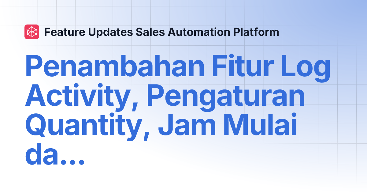 Penambahan Fitur Log Activity, Pengaturan Quantity, Jam Mulai dan Akhir Promo - [30 April 2025 ...