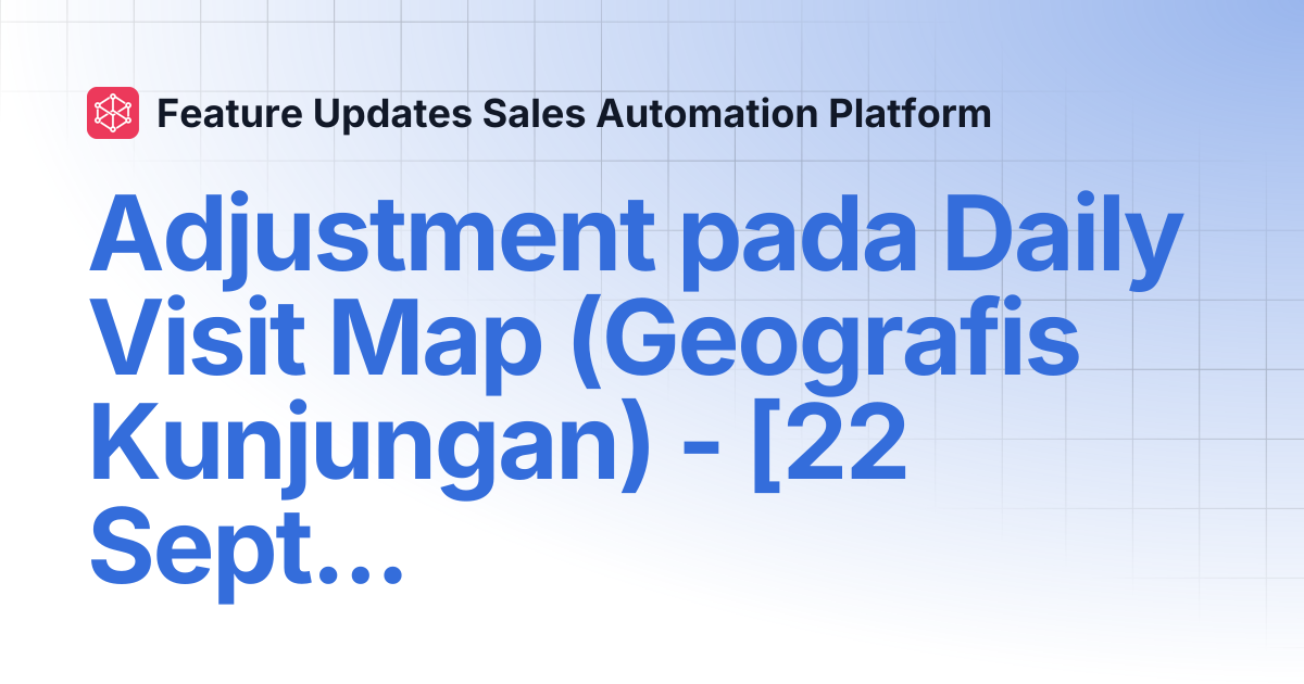 Adjustment pada Daily Visit Map (Geografis Kunjungan) - [22 Sept 2023 ...