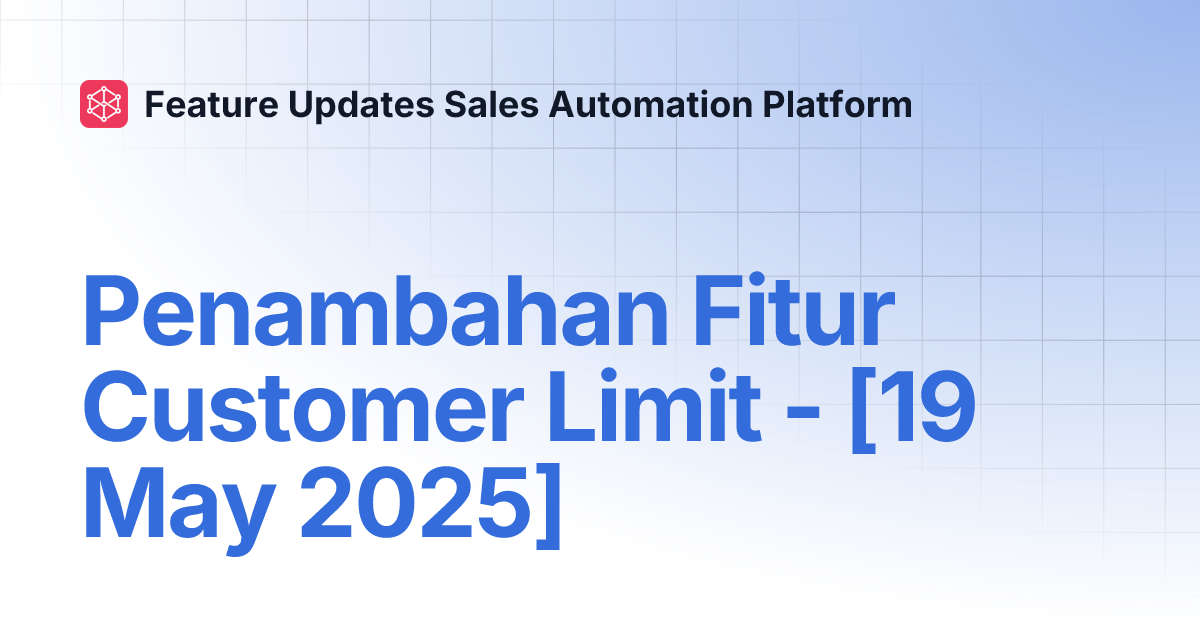 Penambahan Fitur Customer Limit - [19 May 2025] | Feature Updates Sales ...